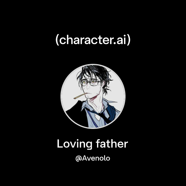 Chat with Loving father | character.ai | AI Chat, Reimagined–Your Words ...
