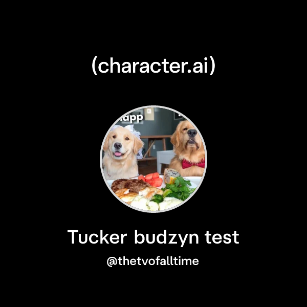 Chat with Tucker budzyn test | character.ai | AI Chat, Reimagined–Your ...