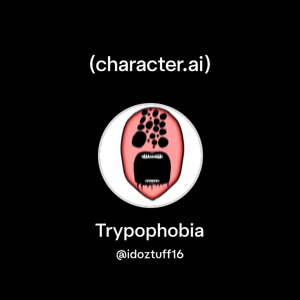 Chat with Trypophobia | character.ai | AI Chat, Reimagined–Your Words. Your World.