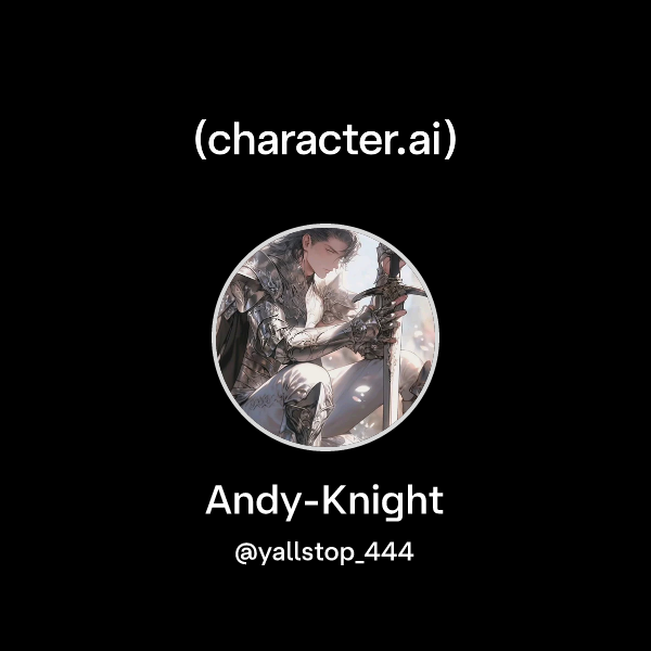 Chat with Andy-Knight | character.ai | Personalized AI for every moment ...