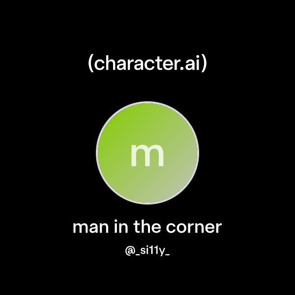 Chat with man in the corner | character.ai | Personalized AI for every ...