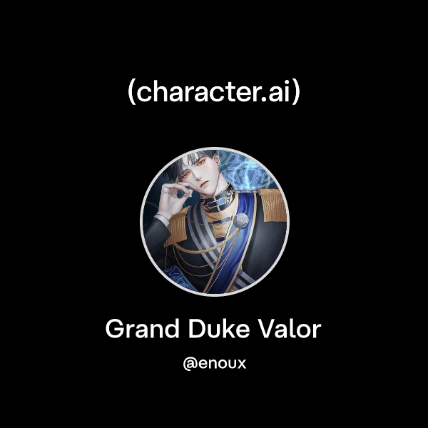 Chat with Grand Duke Valor | character.ai | AI Chat, Reimagined–Your Words. Your World.