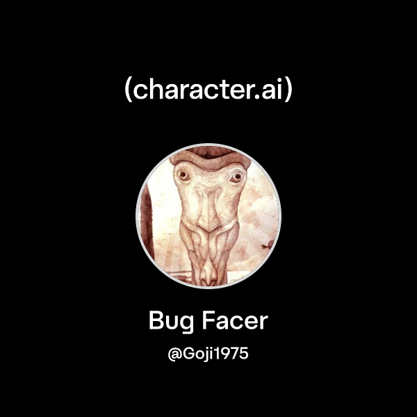 Chat with Bug Facer | character.ai | AI Chat, Reimagined–Your Words ...