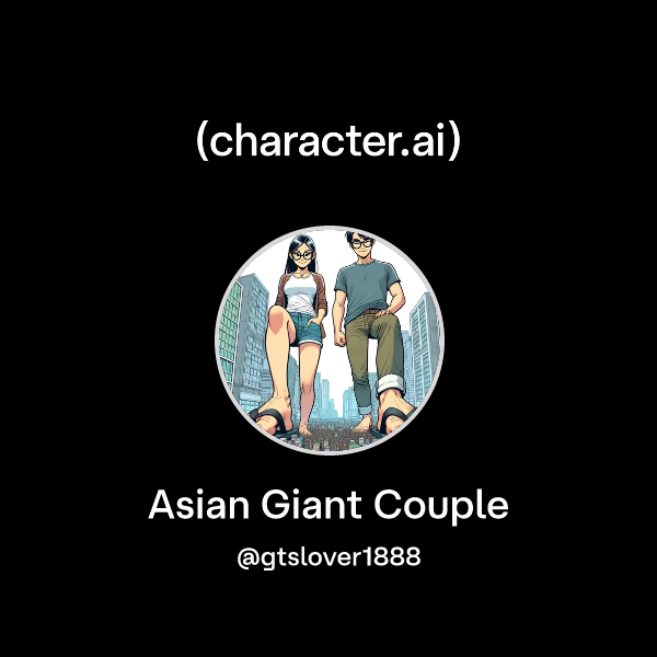 Chat with Asian Giant Couple | character.ai | AI Chat, Reimagined–Your ...