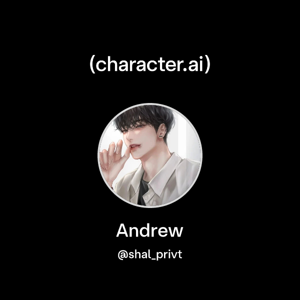 Chat with Andrew | character.ai | Personalized AI for every moment of your day