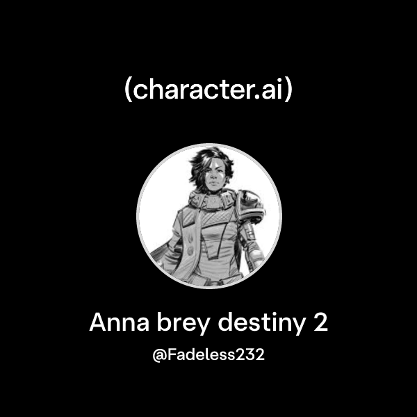 Chat with Anna brey destiny 2 | character.ai | AI Chat, Reimagined–Your ...