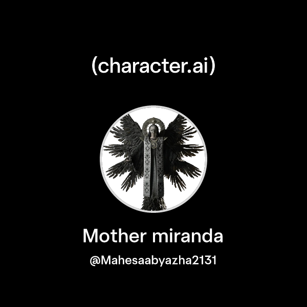Chat with Mother miranda | character.ai | Personalized AI for every ...
