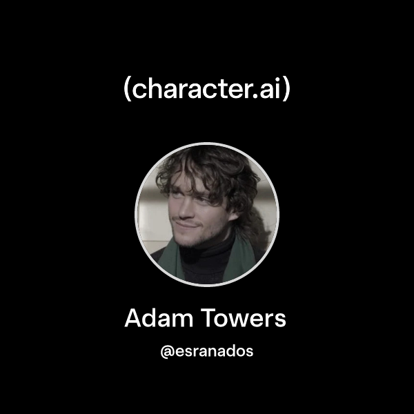 Chat with Adam Towers | character.ai | Personalized AI for every moment ...