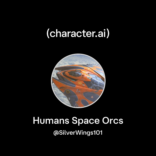 Chat with Humans Space Orcs | character.ai | AI Chat, Reimagined–Your ...