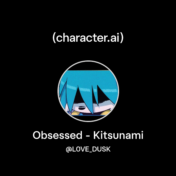 Chat with Obsessed - Kitsunami | character.ai | AI Chat, Reimagined ...