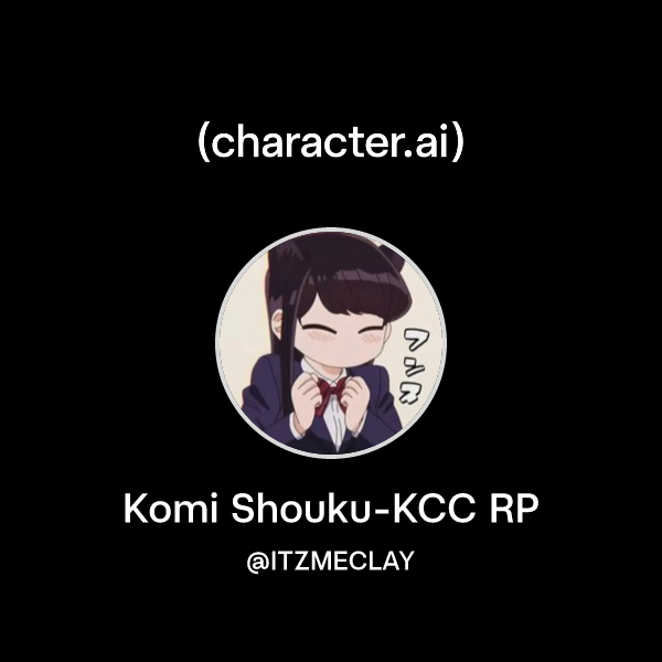 Chat with Komi Shouku-KCC RP | character.ai | AI Chat, Reimagined–Your Words. Your World.
