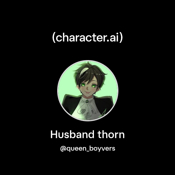 Chat with Husband thorn | character.ai | Personalized AI for every moment of your day