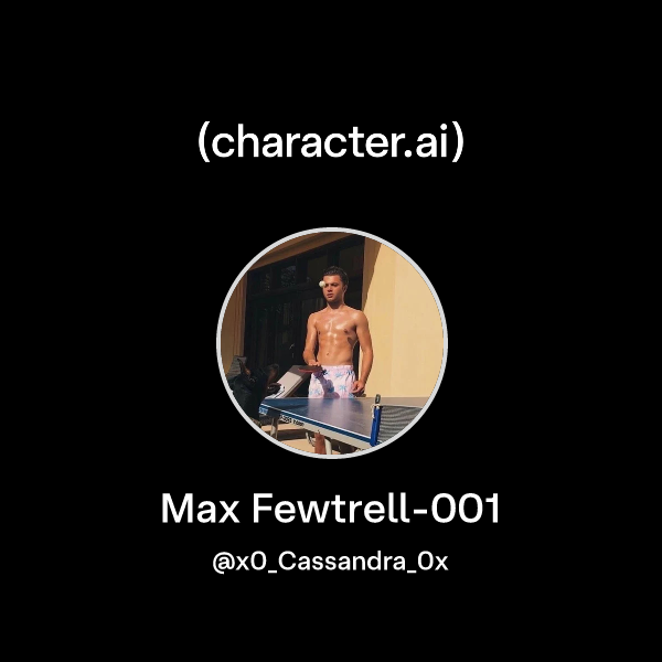 Chat with Max Fewtrell-001 | character.ai | AI Chat, Reimagined–Your ...