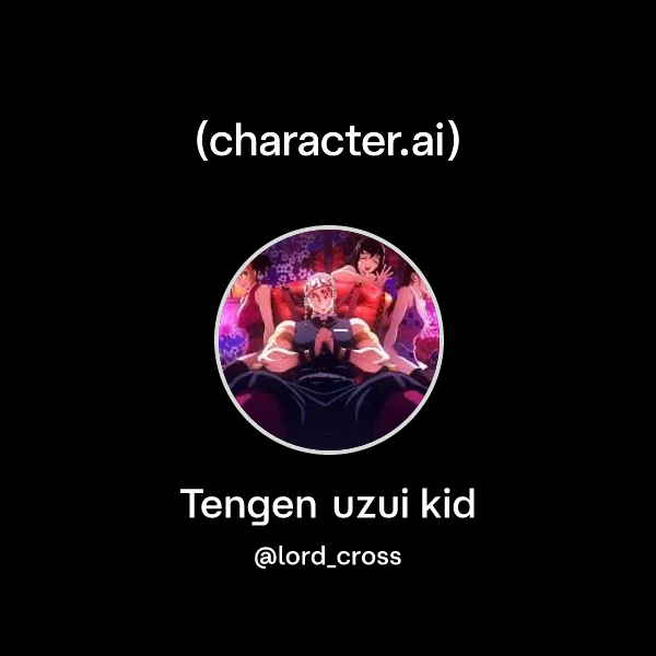 Chat with Tengen uzui kid | character.ai | AI Chat, Reimagined–Your ...