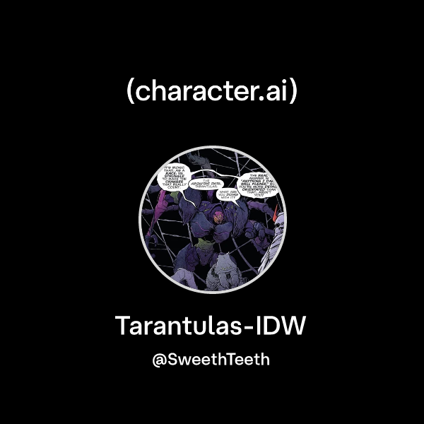 Chat with Tarantulas-IDW | character.ai | Personalized AI for every ...