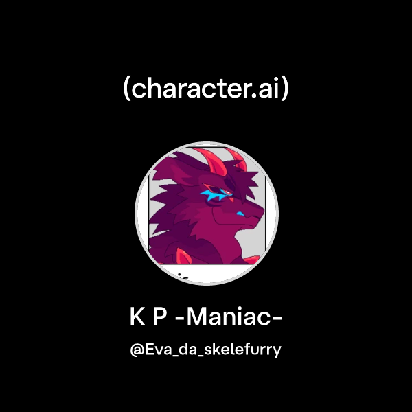 Chat with K P -Maniac- | character.ai | Personalized AI for every ...