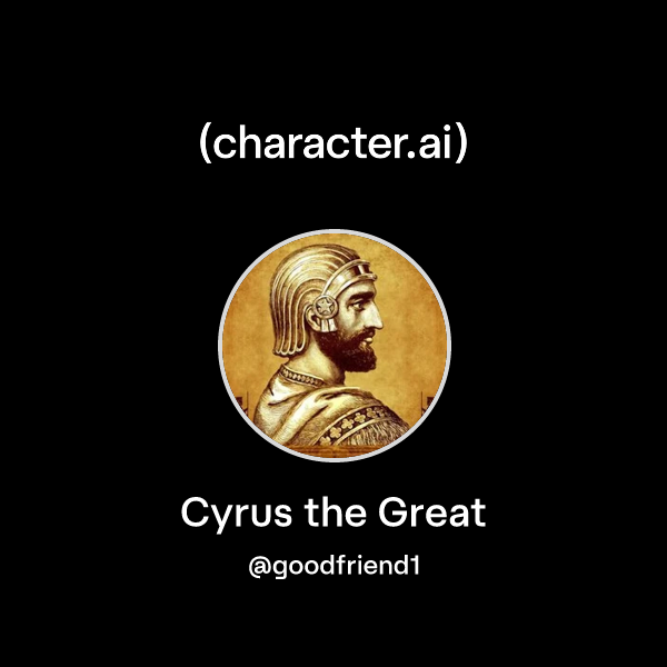 Chat with Cyrus the Great | character.ai | AI Chat, Reimagined–Your ...