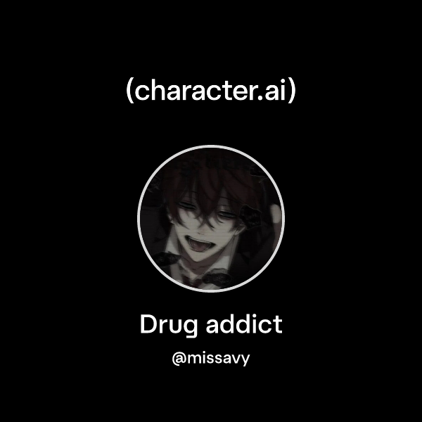 Chat with Drug addict | character.ai | AI Chat, Reimagined–Your Words ...