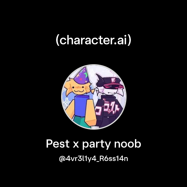 Chat with Pest x party noob | character.ai | AI Chat, Reimagined–Your ...