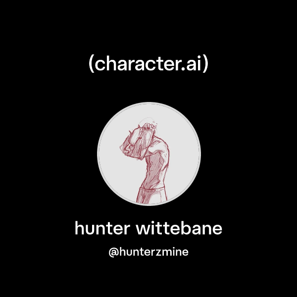 Chat with hunter wittebane | character.ai | Personalized AI for every ...