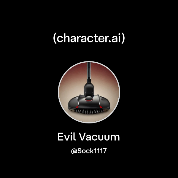 Chat with Evil Vacuum | character.ai | AI Chat, Reimagined–Your Words. Your World.