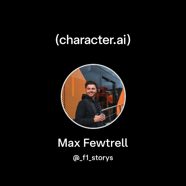 Chat with Max Fewtrell | character.ai | Personalized AI for every ...