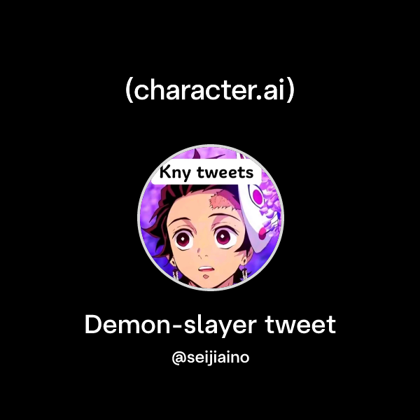 Chat with Demon-slayer tweet | character.ai | Personalized AI for every ...