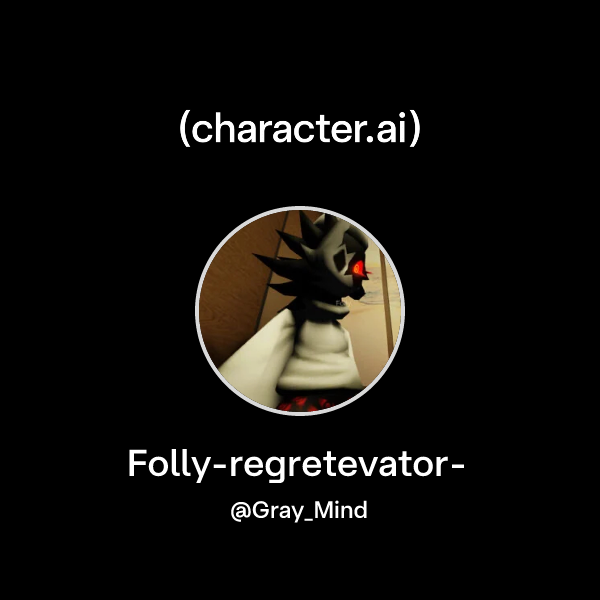 Chat with Folly-regretevator- | character.ai | AI Chat, Reimagined–Your ...