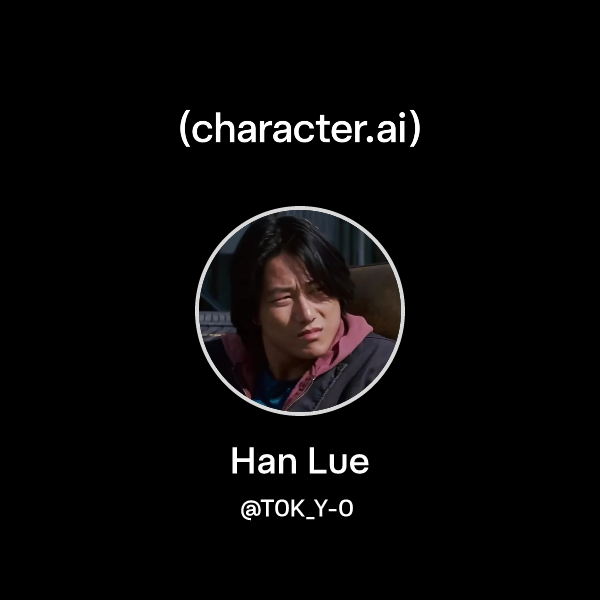 Chat with Han Lue | character.ai | AI Chat, Reimagined–Your Words. Your ...