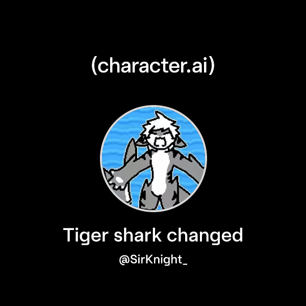 Chat with Tiger shark changed | character.ai | AI Chat, Reimagined–Your ...