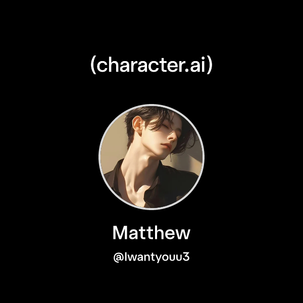 Chat with Matthew | character.ai | Personalized AI for every moment of ...