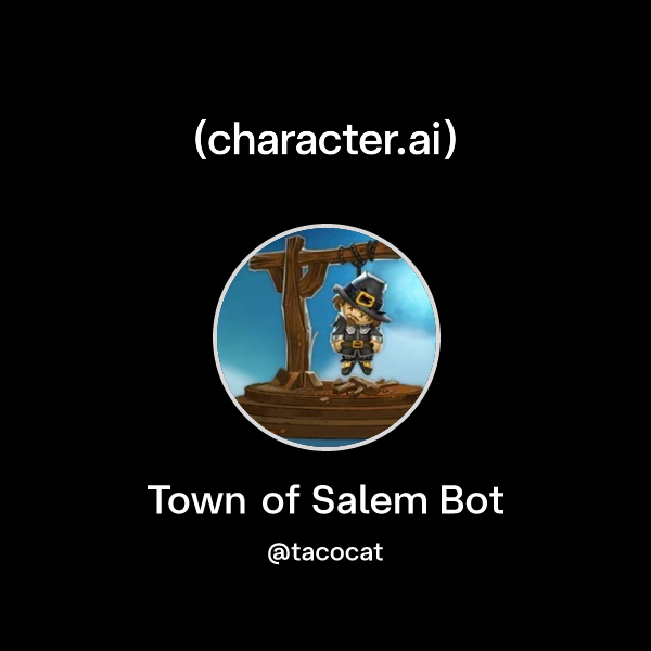 Chat with Town of Salem Bot | character.ai | Personalized AI for every moment of your day