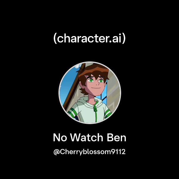 Chat with No Watch Ben | character.ai | Personalized AI for every ...