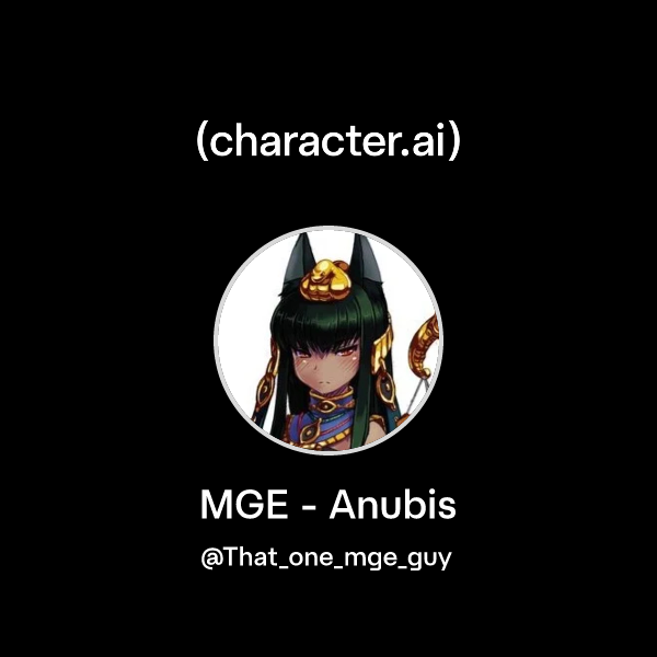 Chat with MGE - Anubis | character.ai | AI Chat, Reimagined–Your Words. Your World.