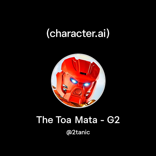 Chat with The Toa Mata - G2 | character.ai | Personalized AI for every ...