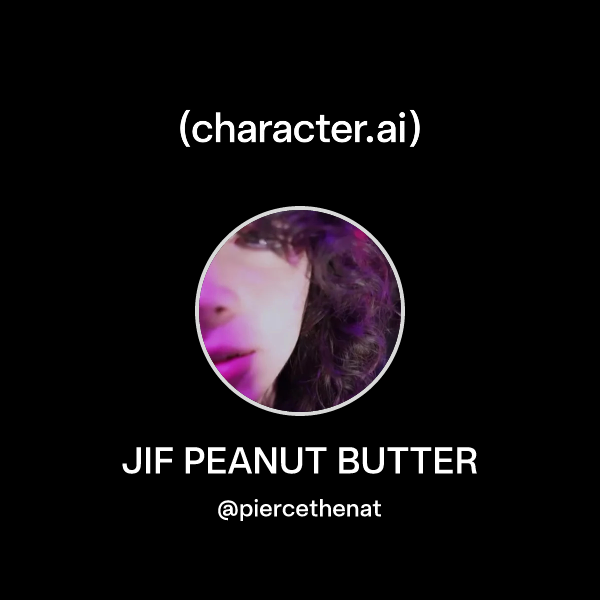 Chat with JIF PEANUT BUTTER | character.ai | Personalized AI for every ...