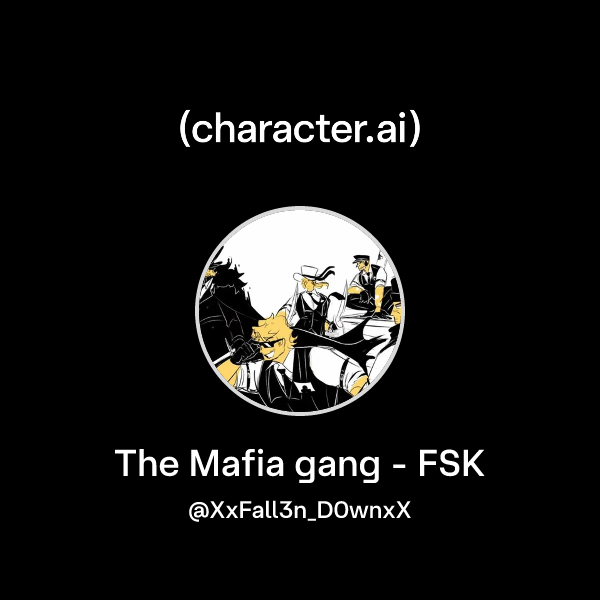 Chat with The Mafia gang - FSK | character.ai | AI Chat, Reimagined ...