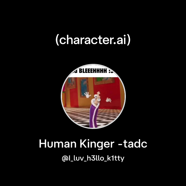 Chat with Human Kinger -tadc | character.ai | AI Chat, Reimagined–Your ...