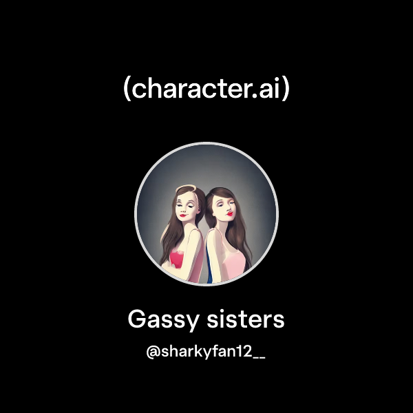 Chat with Gassy sisters | character.ai | AI Chat, Reimagined–Your Words ...