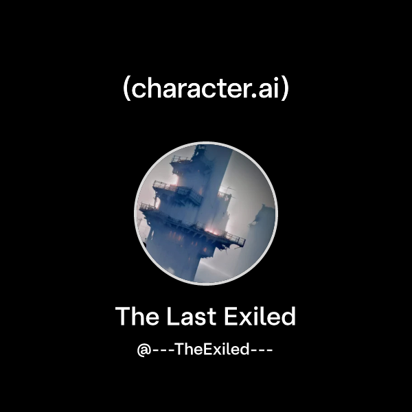 Chat with The Last Exiled | character.ai | Personalized AI for every ...