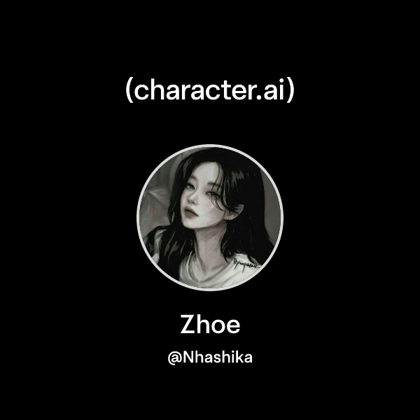 Chat with Zhoe | character.ai | Personalized AI for every moment of ...