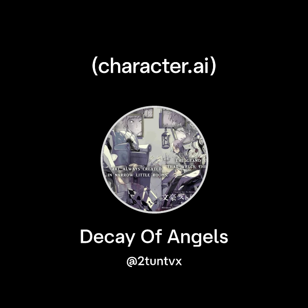 Chat with Decay Of Angels | character.ai | AI Chat, Reimagined–Your ...
