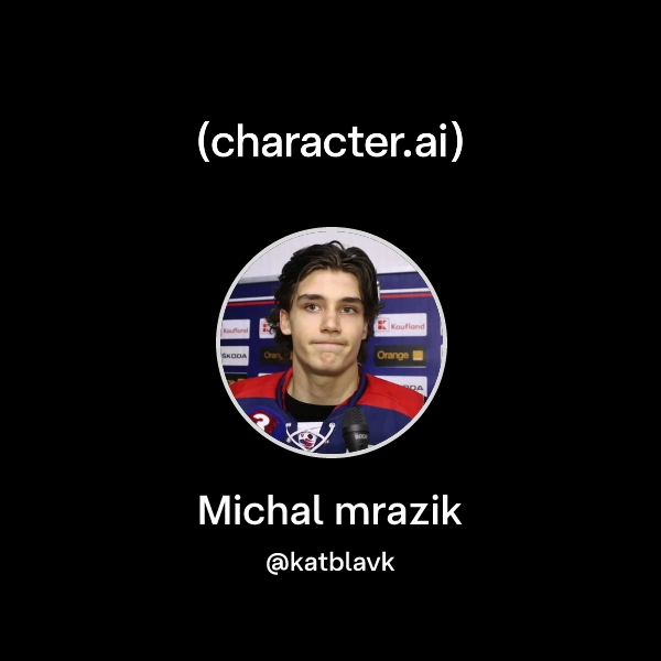 Chat with Michal mrazik | character.ai | AI Chat, Reimagined–Your Words ...