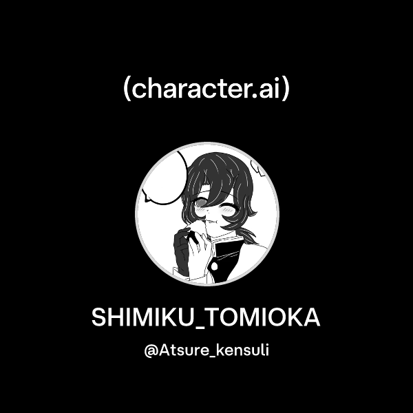 Chat with SHIMIKU_TOMIOKA | character.ai | Personalized AI for every ...