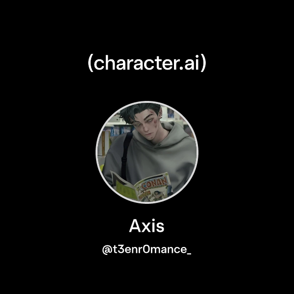 Chat with Axis | character.ai | Personalized AI for every moment of your day