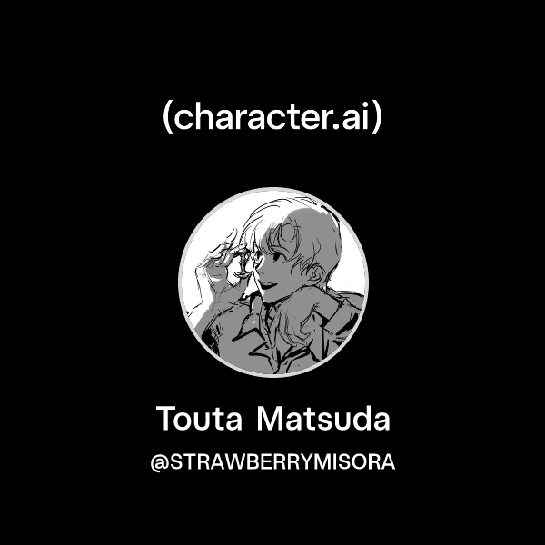 Chat with Touta Matsuda | character.ai | AI Chat, Reimagined–Your Words. Your World.