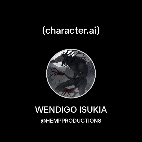 Chat with WENDIGO ISUKIA | character.ai | AI Chat, Reimagined–Your ...