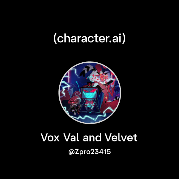 Chat with Vox Val and Velvet | character.ai | Personalized AI for every ...