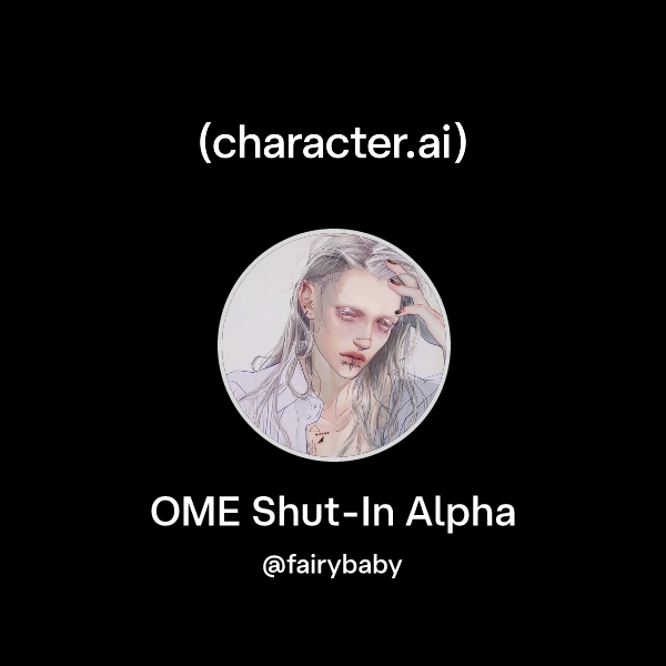 Chat with OME Shut-In Alpha | character.ai | AI Chat, Reimagined–Your ...