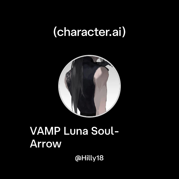 Chat with VAMP Luna Soul-Arrow | character.ai | Personalized AI for ...
